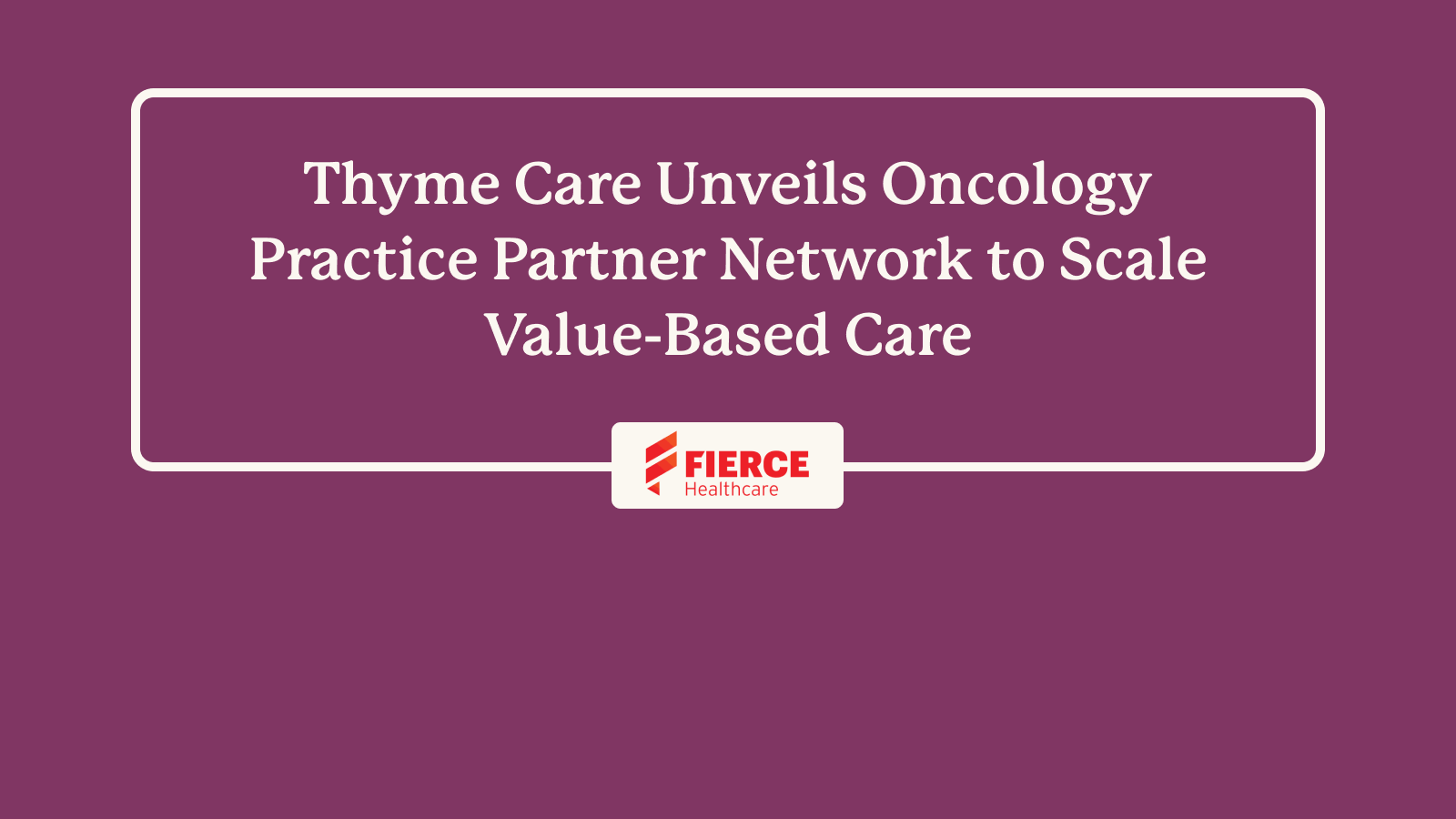 Thyme Care Unveils Oncology Practice Partner Network to Scale VBC